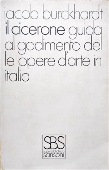 BURCKHARDT,JACOB. - IL Cicerone. Guida al godimento delle opere d'arte ...