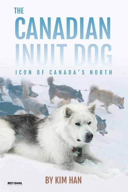 THE CANADIAN INUIT Dog: Icon of Canada's North by Kim Han | Paperback ...