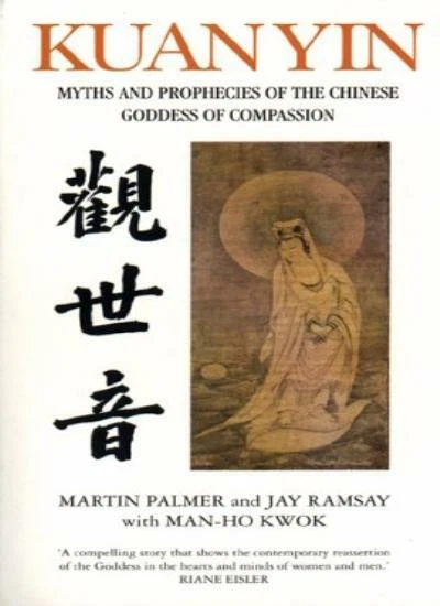 KUAN YIN: MYTHS and Revelations of the Chinese Goddness of Compassion ...