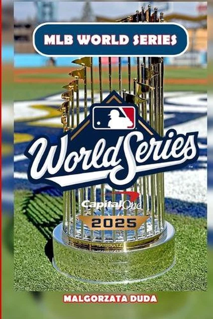MLB WORLD SERIES 2025: The Ultimate History of Baseball's Fall Classic ...