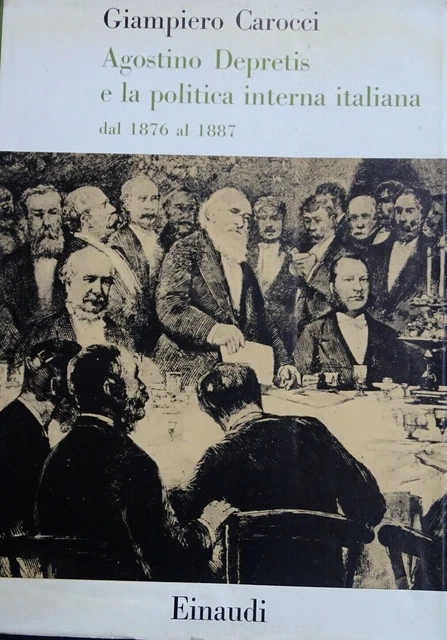 LIBRO - CAROCCI, Giampiero - AGOSTINO DEPRETIS E LA POLITICA INTERNA ...