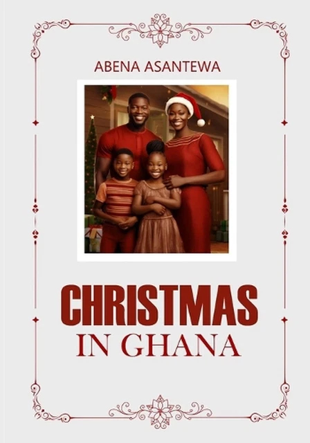 CHRISTMAS IN GHANA: Stories, Feasts, and Festivities: A Collection of ...