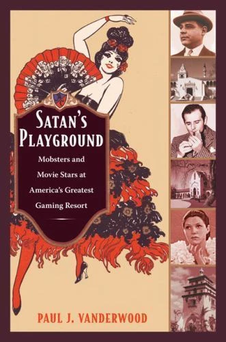 SATAN'S PLAYGROUND : Mobsters and Movie Stars at America's Greatest ...