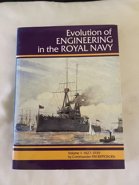 EVOLUTION OF ENGINEERING IN THE ROYAL NAVY VOL.1 1827-1939 Com.PM ...
