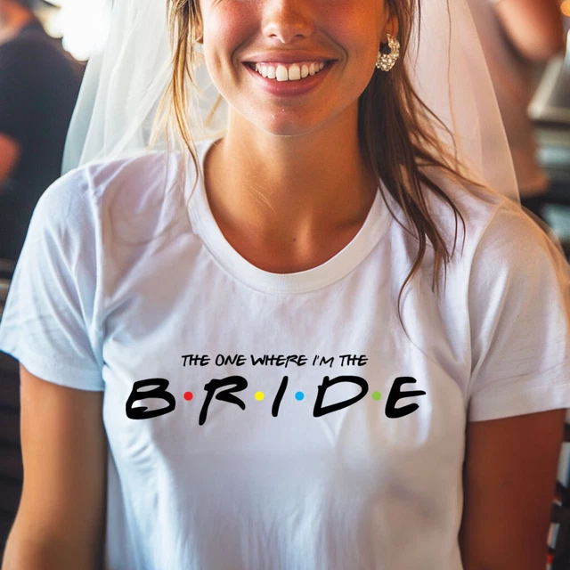 T-SHIRT FEMMES THE One Where I'm The Bride Friends fête à thème cadeau ...