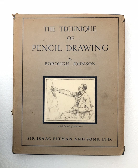 THE TECHNIQUE OF Pencil Drawing by Borough Johnson - Sir Isaac Pitman ...