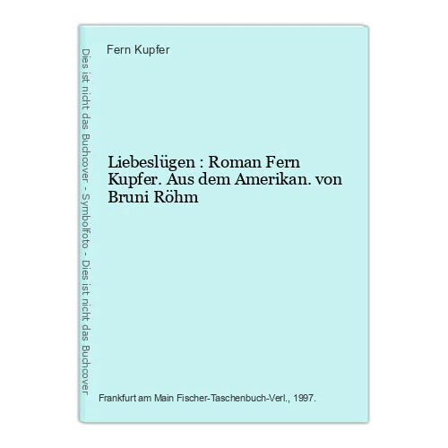 LIEBESLÜGEN : ROMAN Fern Kupfer. Aus dem Amerikan. von Bruni Röhm ...