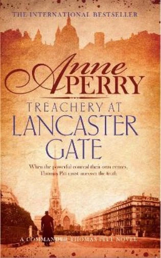 ANNE PERRY TREACHERY at Lancaster Gate (Thomas Pitt Mystery, Book 31 ...