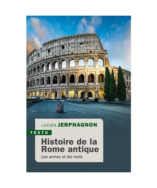 HISTOIRE DE LA Rome antique: Les armes et les mots, Jerphagnon, Lucien ...