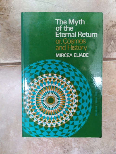 THE MYTH OF the Eternal Return or Cosmos and History by Mircea Eliade ...