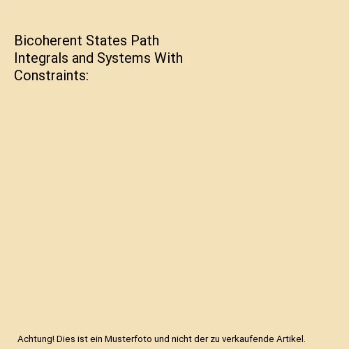 BICOHERENT STATES PATH Integrals and Systems With Constraints, Gajendra ...