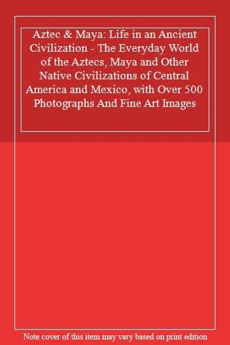 AZTEC & MAYA: Life in an Ancient Civilization - The Everyday World of ...