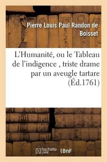 L'HUMANIT, OU LE Tableau de l'Indigence, Triste Drame Par Un Aveugle ...