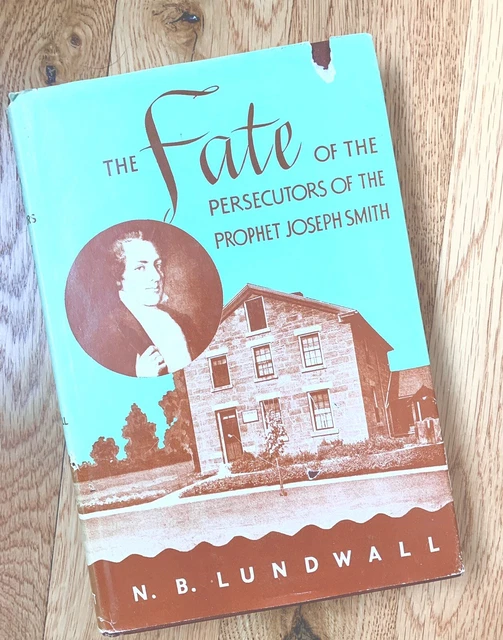 FATE OF THE Persecutors of Prophet Joseph Smith Lundwall Mormon LDS ... FATE OF THE Persecutors of Prophet Joseph Smith Lundwall Mormon LDS ...