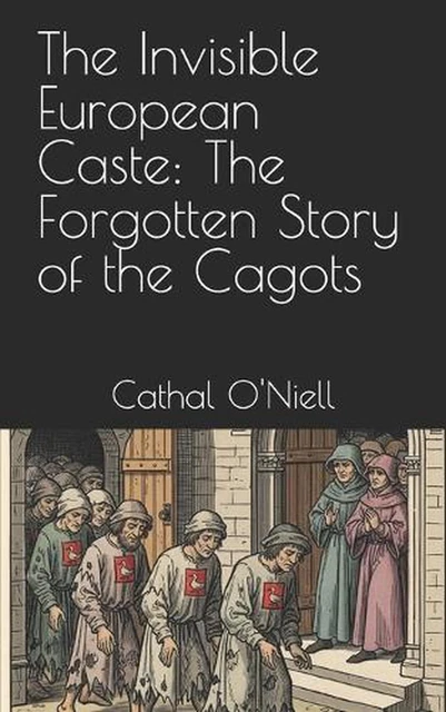 THE INVISIBLE EUROPEAN Caste: The Forgotten Story of the Cagots by ...
