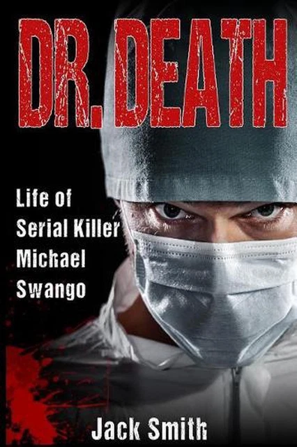 DR. DEATH: LIFE of Serial Killer Michael Swango by Jack Smith (English ...