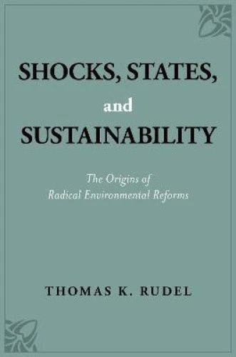 SHOCKS, STATES, AND Sustainability: The Origins of Radical ...