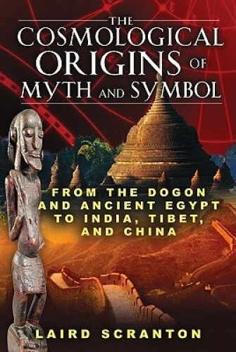 THE COSMOLOGICAL ORIGINS of Myth and Symbol: From the Dogon and Ancient ...