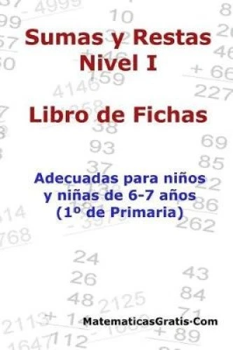 LIBRO DE FICHAS - Sumas y Restas - Nivel I: Para ninos y ninas de 6-7 ...