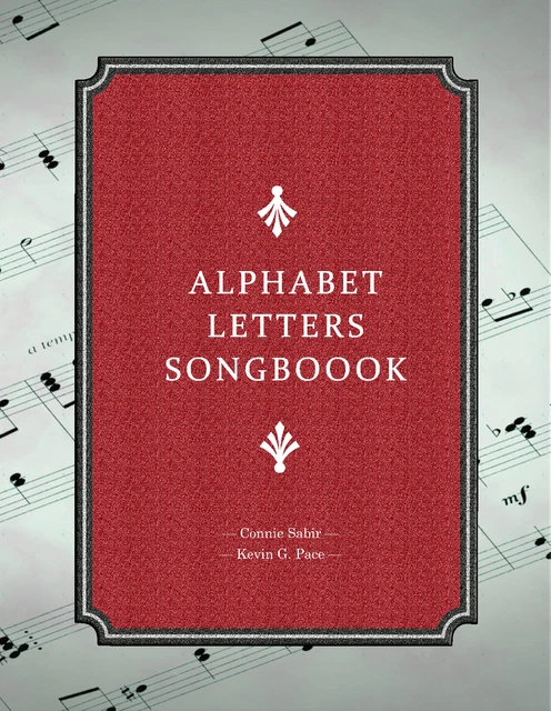 ALPHABET LETTERS SONGBOOK: Educational sheet music. Kevin G. Pace ...