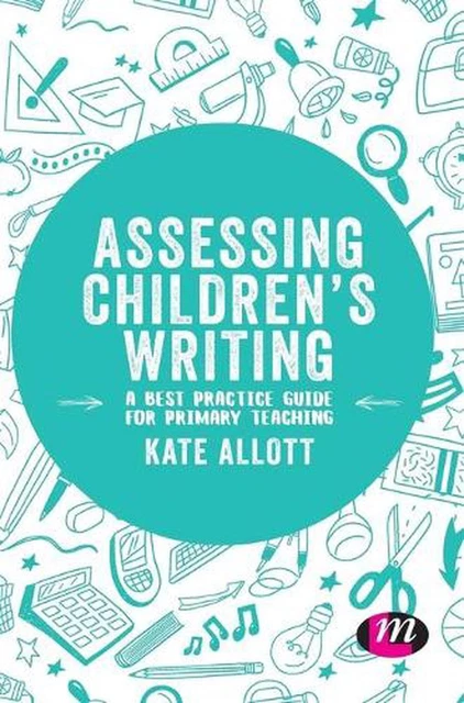 ASSESSING CHILDRENS WRITING: A best practice guide for primary teaching ...