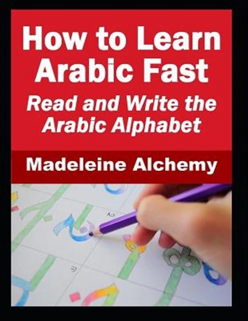 HOW TO LEARN Arabic Fast: Read and Write the Arabic Alphabet by Alchemy ...