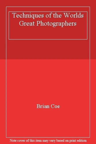 TECHNIQUES OF THE World's Great Photographers,Brian Coe £14.68 ...