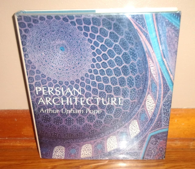 PERSIAN ARCHITECTURE-THE TRIUMPH of Form & Color-Arthur Upham Pope-NEW ...