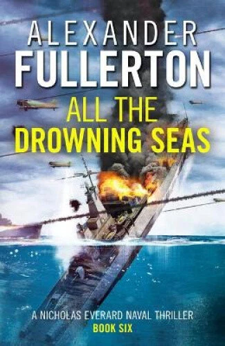 ALL THE DROWNING Seas (Nicholas Everard Naval Thrillers) by Alexander ...