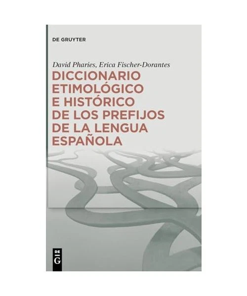 DICCIONARIO ETIMOLÓGICO E histórico de los prefijos de la lengua ...