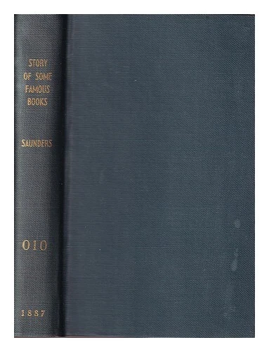 SAUNDERS, FREDERICK (1807-1902) The story of some famous books / by ...