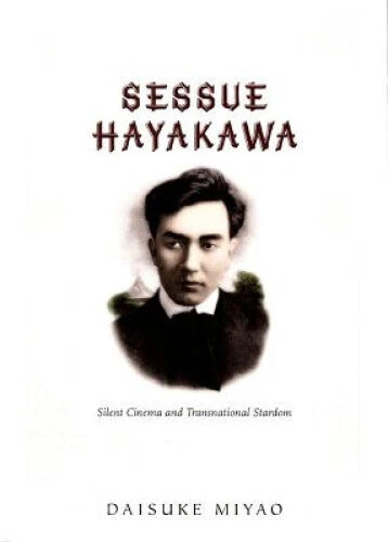 SESSE HAYAKAWA : cinéma silencieux et célébrité transnationale (A John ...