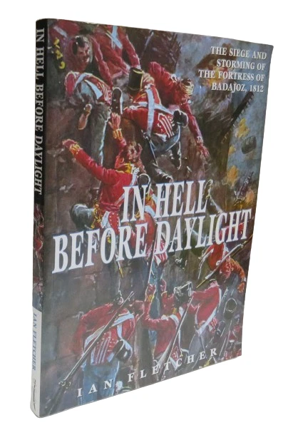 IN HELL BEFORE Daylight The Siege and Storming of the Fortress of Badajoz 16 Mar £8.95 - PicClick UK