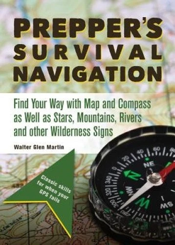PREPPER'S SURVIVAL NAVIGATION: Find Your Way with Map and Compass as ...