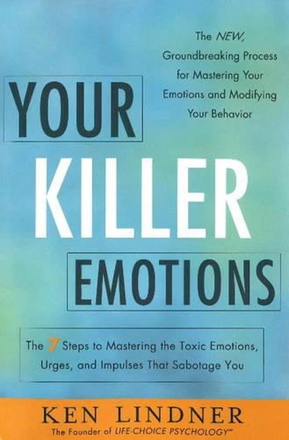 YOUR KILLER EMOTIONS: The 7 Steps to Mastering the Toxic Emotions ...