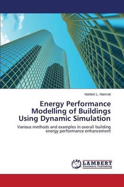 ENERGY PERFORMANCE MODELLING of Buildings Using Dynamic Simulation by L. Harmati EUR 57,16 ...