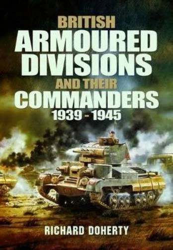 RICHARD DOHERTY BRITISH Armoured Divisions and their Comm (Hardback ...