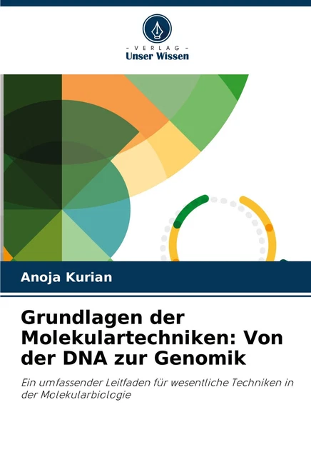GRUNDLAGEN DER MOLEKULARTECHNIKEN: Von der DNA zur Genomik Anoja Kurian ...
