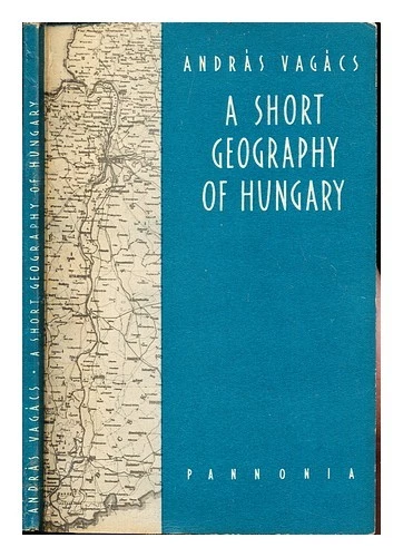 VAGÁCS, ANDRÁS A short geography of Hungary 1961 Paperback £33.35 ...