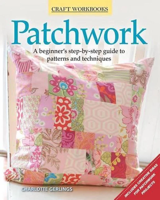 PATCHWORK : GUIDE étape par étape d'un débutant des modèles et techniques par Charlot EUR 14,69 ...