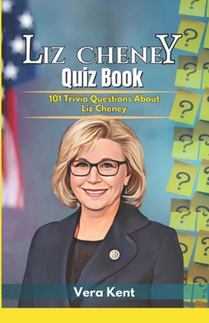 LIZ CHENEY QUIZ Book : 101 questions anecdotes sur Liz Cheney par Vera ...