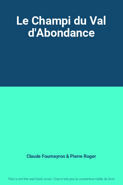 LE CHAMPI DU Val d'Abondance, Claude Fourneyron et Pierre Roger EUR 7 ...