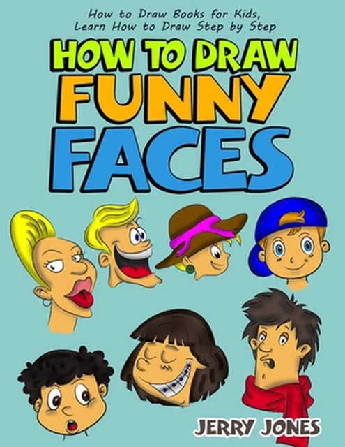HOW TO DRAW Funny Faces: Step-by-Step Drawing for Kids: Step-by-Step ...