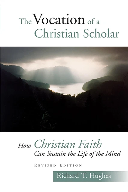 THE VOCATION OF the Christian Scholar: How Christian Faith Can Sustain ...