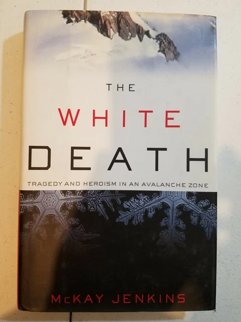 THE WHITE DEATH Tragedy and Heroism in an Avalanche Zone McKay Jenkins ...