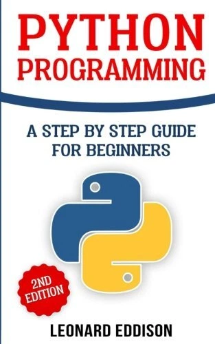 PYTHON PROGRAMMING: A STEP BY STEP GUIDE FOR BEGINNERS By Leonard ...