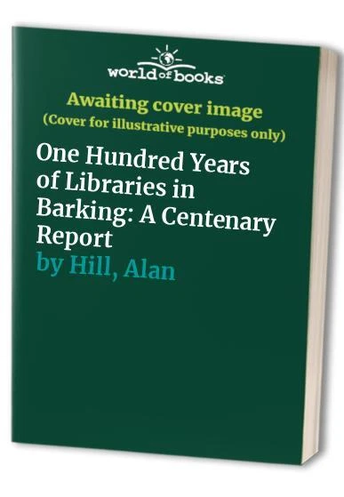 ONE HUNDRED YEARS of Libraries in Barkin..., Hill, Alan EUR 5,60 ...
