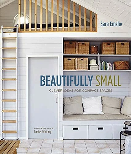 BEAUTIFULLY SMALL: CLEVER Ideas for Compact Spaces by Emslie, Sara ...