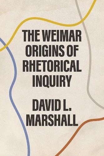 DAVID L. MARSHALL The Weimar Origins of Rhetorical Inquiry (Relié) EUR ...