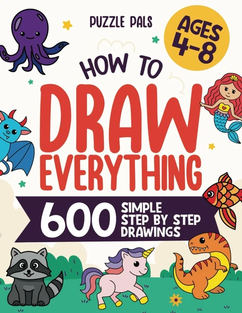 HOW TO DRAW Everything: 600 Simple Step By Drawings For Kids Ages 4 to ...